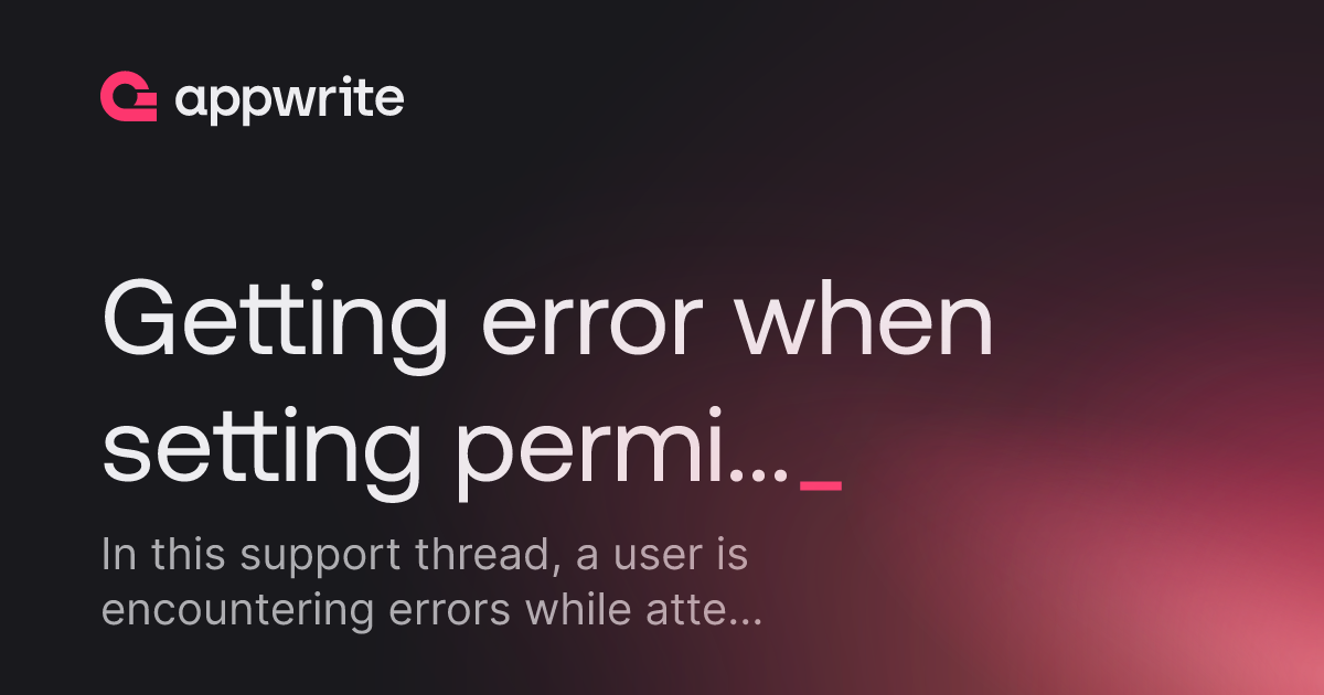 Getting Error When Setting Permissions On Storage Threads Appwrite